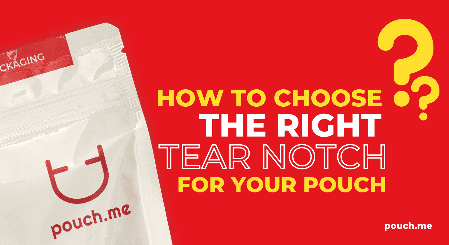 How to Choose The Right Tear Notch for Your Custom Packaging - Pouch.me