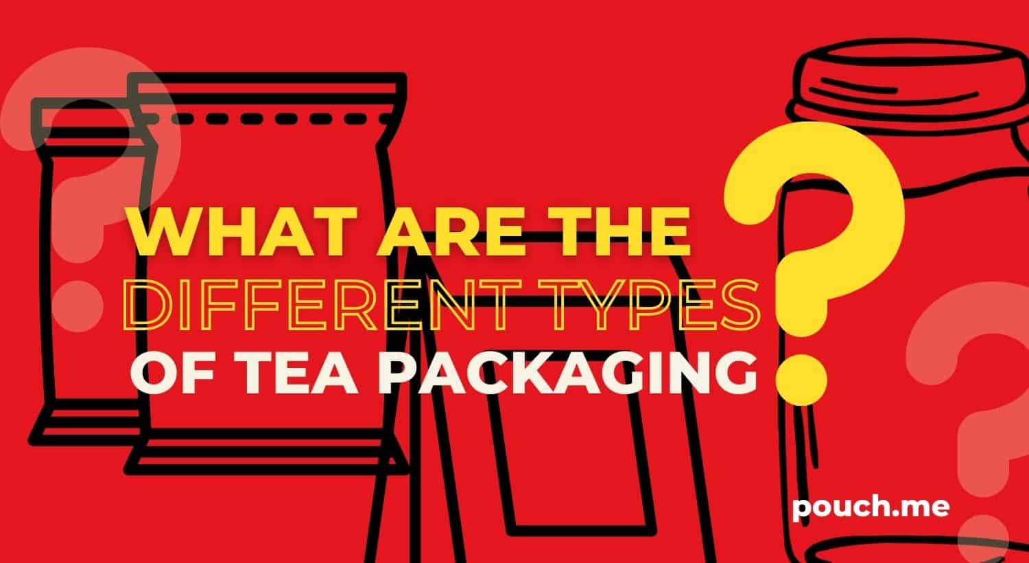 What are the Different Types of Tea Packaging? - Pouch.me